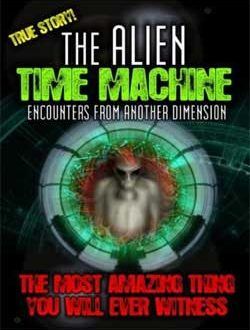 Film Review: The Alien Time Machine - Encounters from another Dimension ...