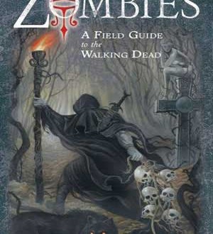 Book Review: Zombies - A Field Guide to the Walking Dead - Author Bob ...