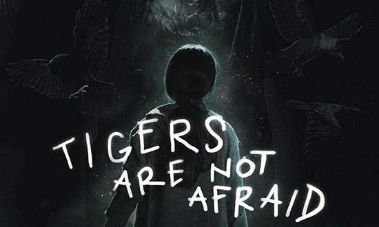 Film Review: Tigers Are Not Afraid (2017) | HNN